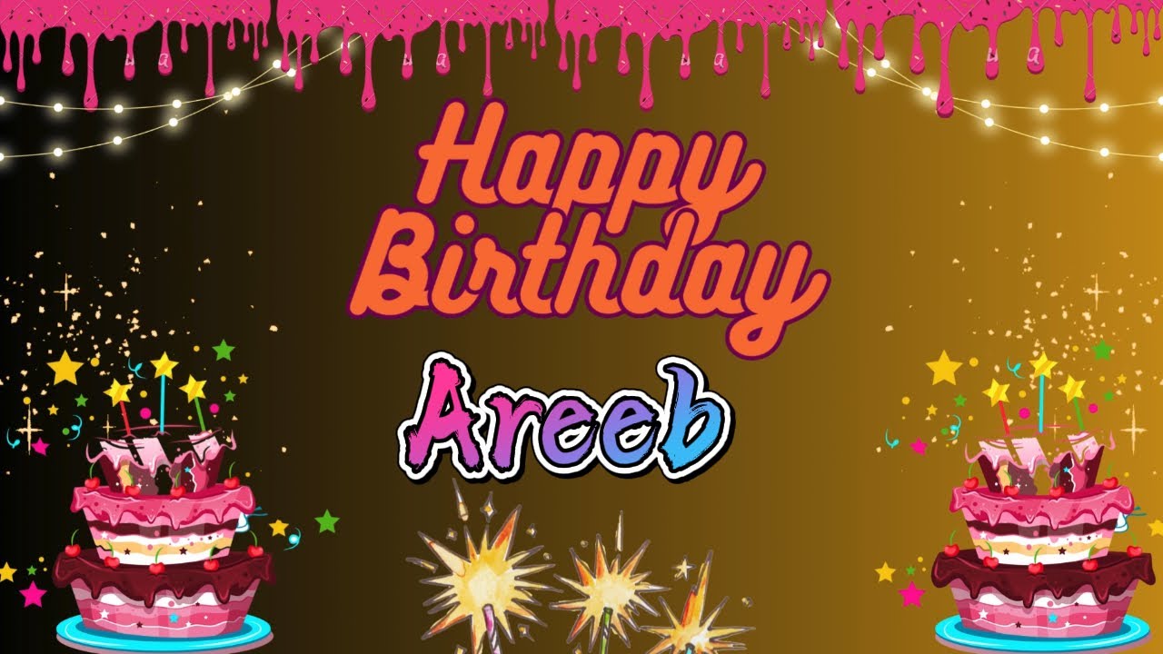 Happy Birthday Song With Name AREEB |Birthday song with names|Happy Birthday Name Areeb ...