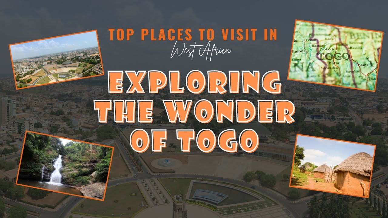 Exploring the Wonders of Togo - Top Places to Visit in West Africa 2023 ...