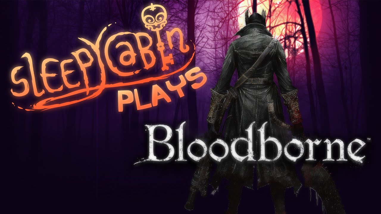 SleepyCabin Plays BLOODBORNE - YouTube