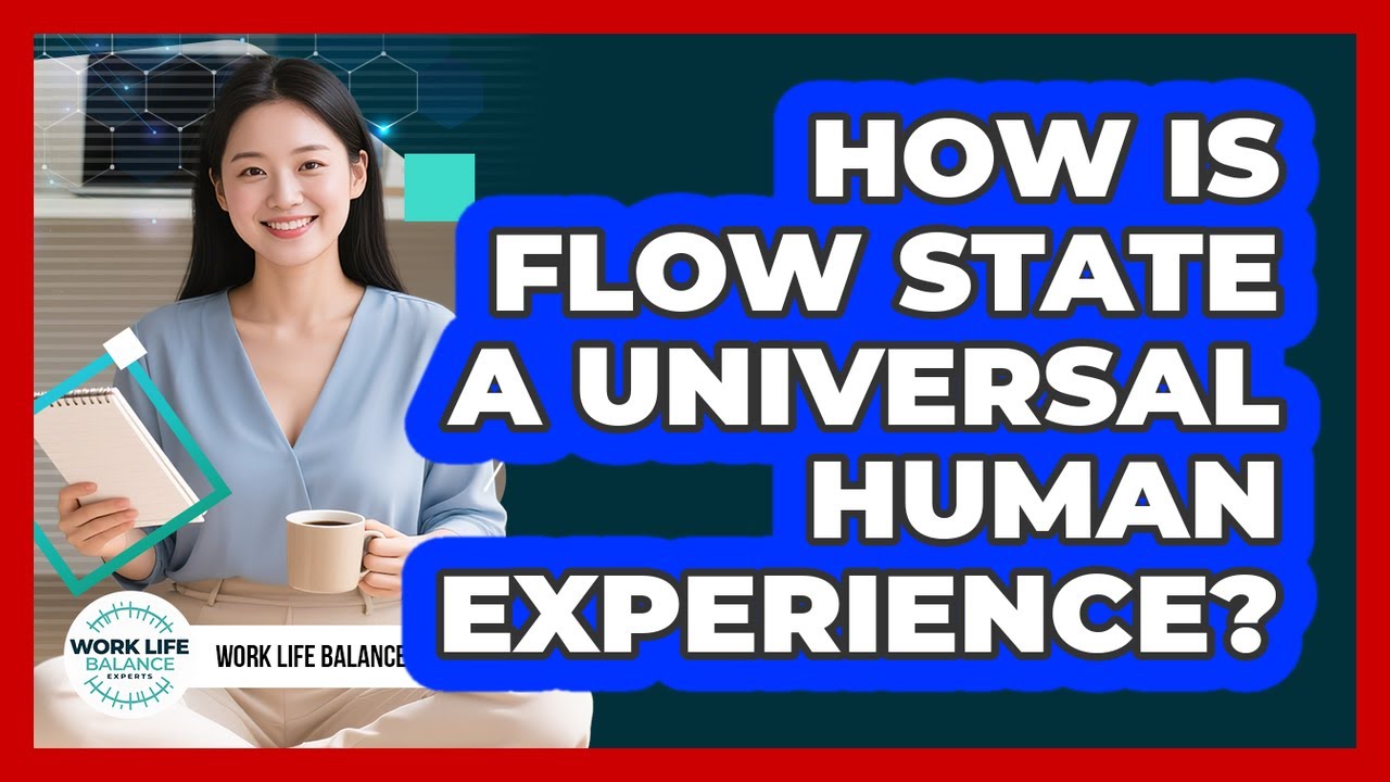 How Is Flow State A Universal Human Experience? - Work Life Balance ...