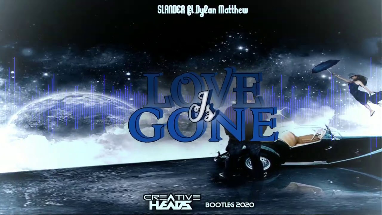 SLANDER ft.Dylan Matthew - Love is Gone (Creative Head's Bootleg 2020 ...