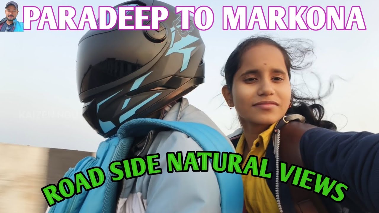 PARADEEP TO MARKONA || ROAD SIDE NATURAL VIEWS || TRAVELING @KaizenNGU ...