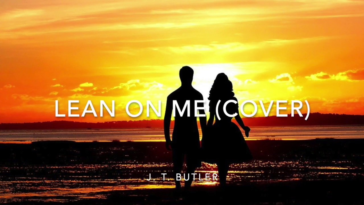 Lean On Me (Cover) by J. T. Butler - YouTube