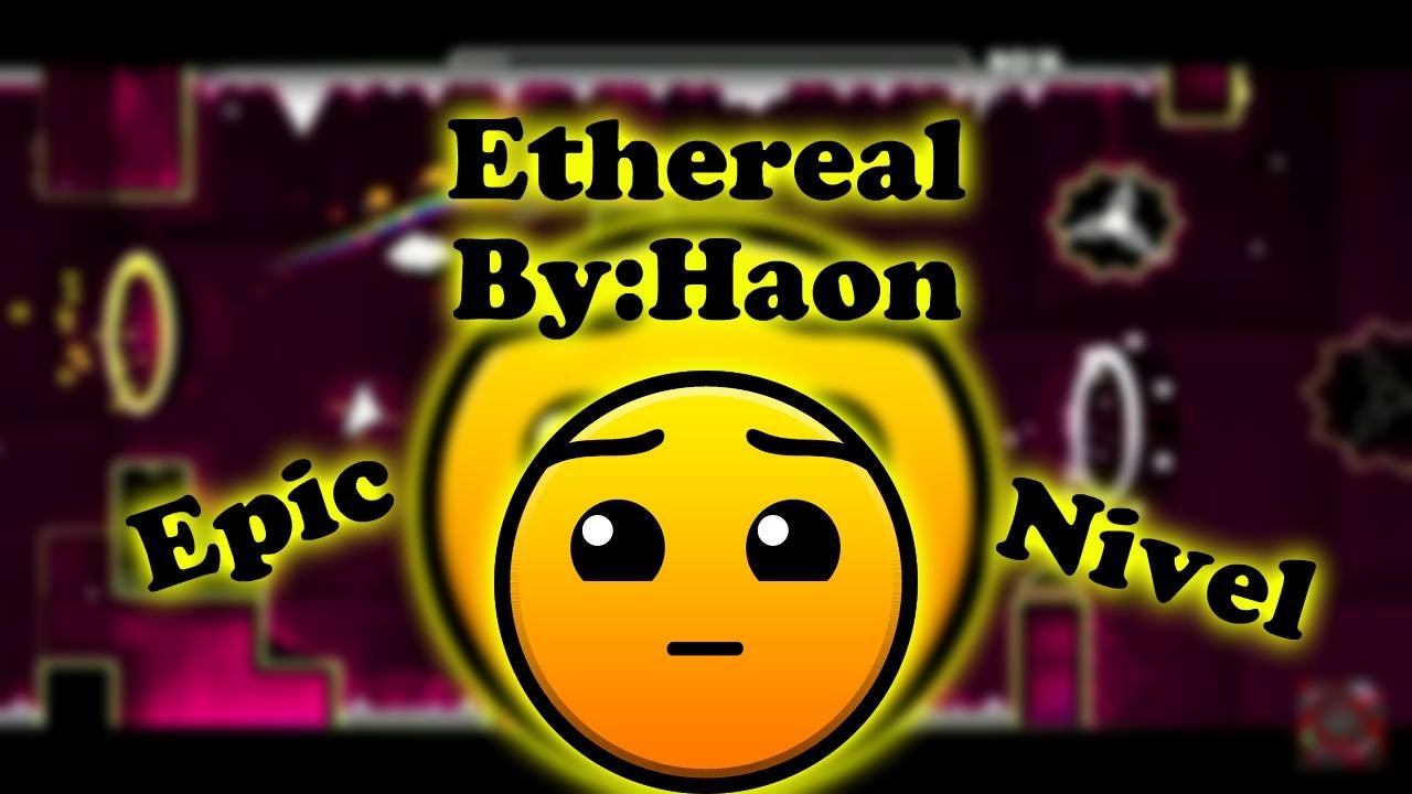 Epic Nivel - Ethereal - By:Haon - Geometry Dash 2.01 - [GD]XxCarlosxX ...