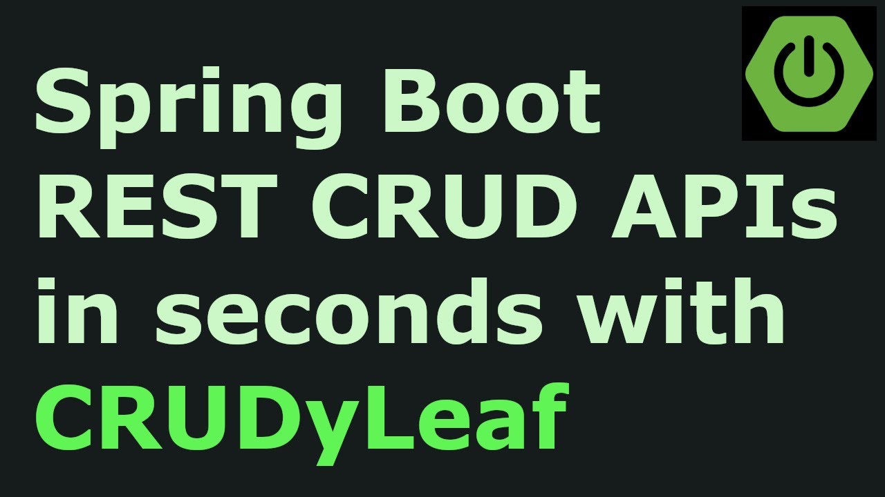 Building Spring Boot REST CRUD APIs In Seconds With CRUDyLeaf YouTube Building Spring Boot REST CRUD APIs In Seconds With CRUDyLeaf YouTube