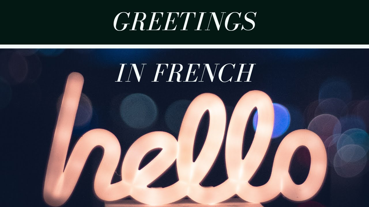SALUTATIONS / GREETINGS in FRENCH | VOCABULARY - YouTube