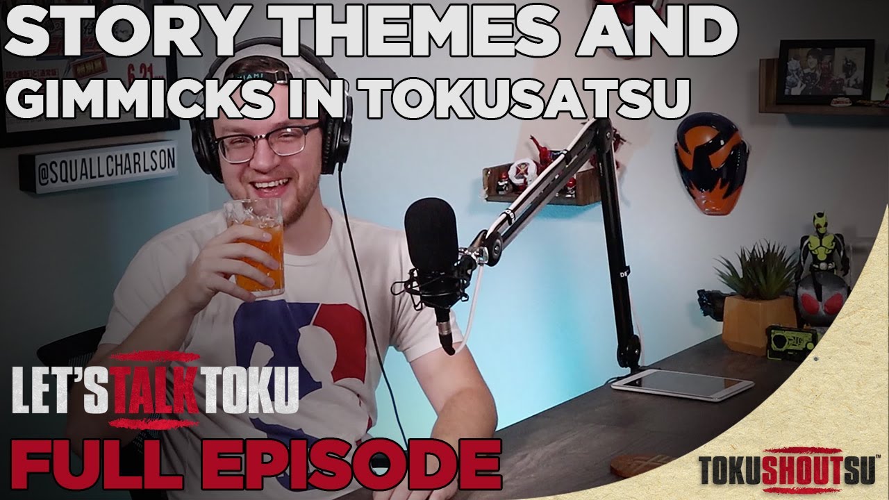 Let's Talk Toku (2020) - "Story Themes And Gimmicks In Tokusatsu" S1E08 ...