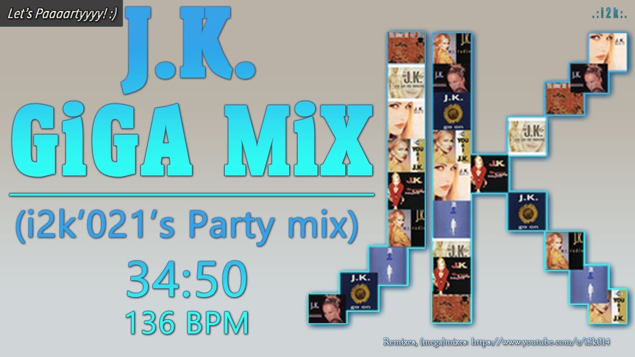 J.K....GiGA MiX (i2k'021's Party mix) - YouTube