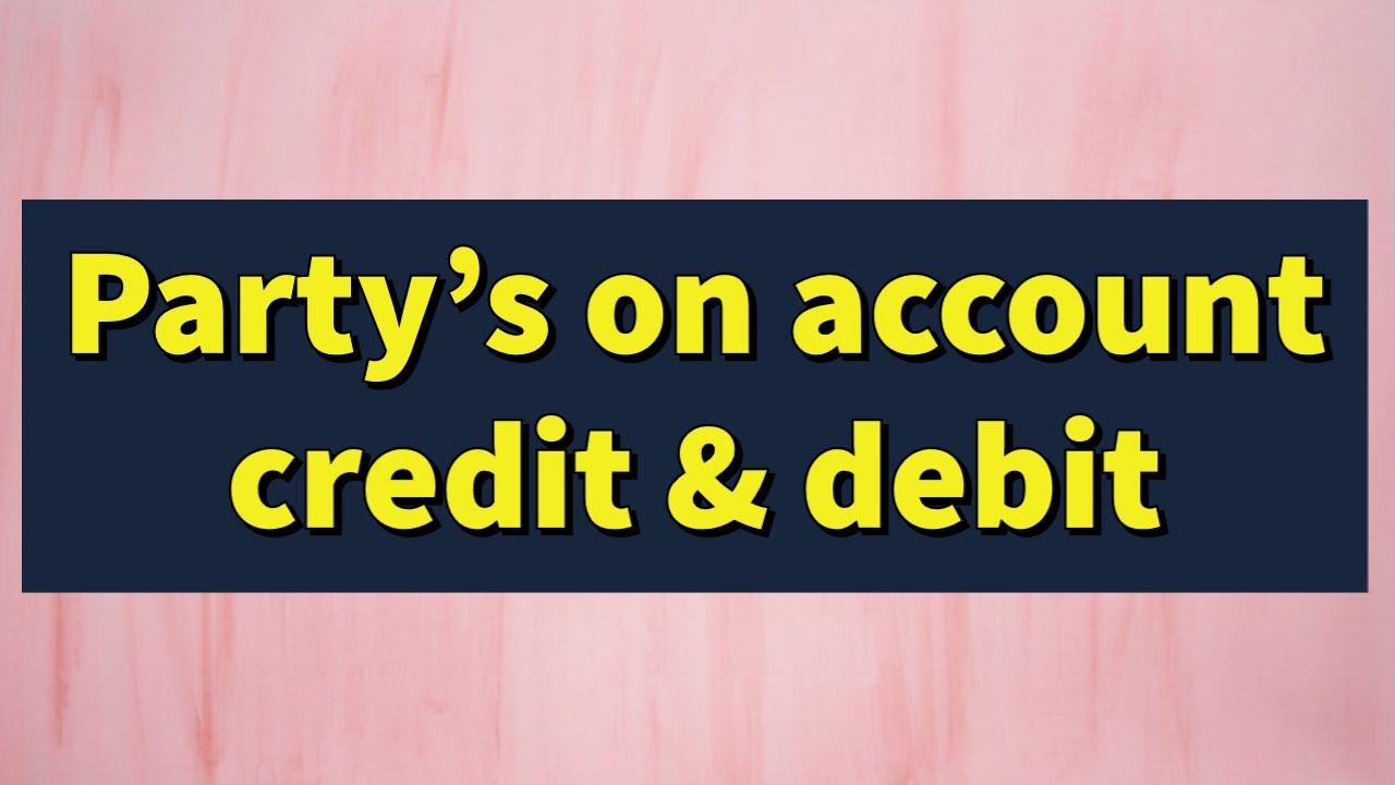 19_Party's on account credit & debit - YouTube