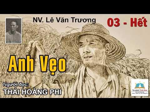 ANH VẸO. Tập 03 - Hết. Tác giả: NV. Lê Văn Trương. Người đọc: Thái Hoàng Phi - YouTube