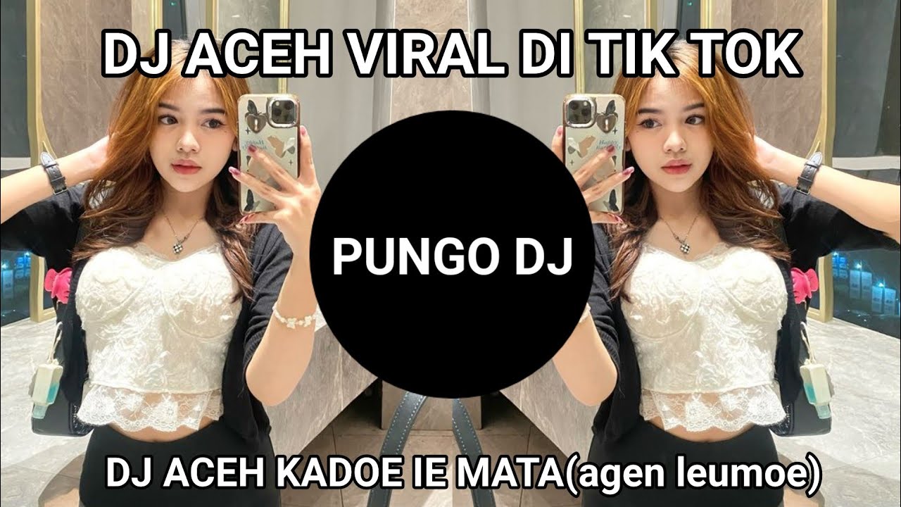 DJ ACEH VIRAL!!!! KADOE IE MATA BY AGEN LUMOE - YouTube