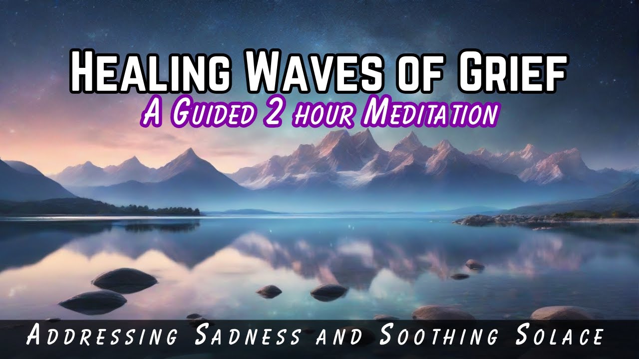 Healing Waves of Grief: A Guided 2-Hour Meditation for Transformation ...