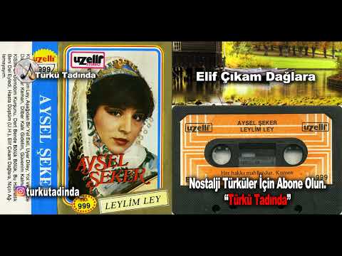 Aysel Şeker - Elif Çıkam Dağlara [Yüksek Kalite]
