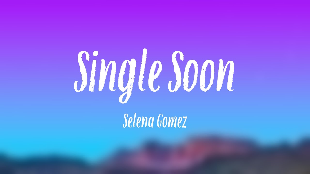Single Soon - Selena Gomez Lyric Music 🥂 - YouTube
