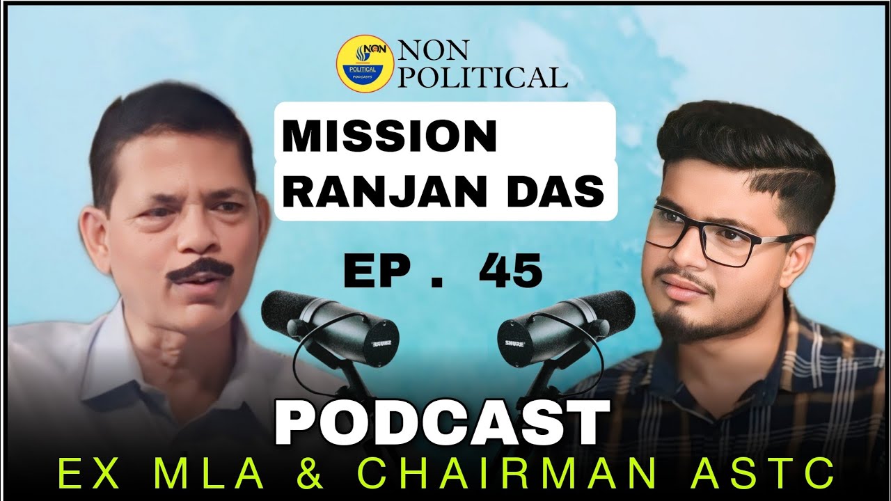 Non Political Podcast ft- Mission Ranjan Das | Ex MLA & Chairman ASTC ...
