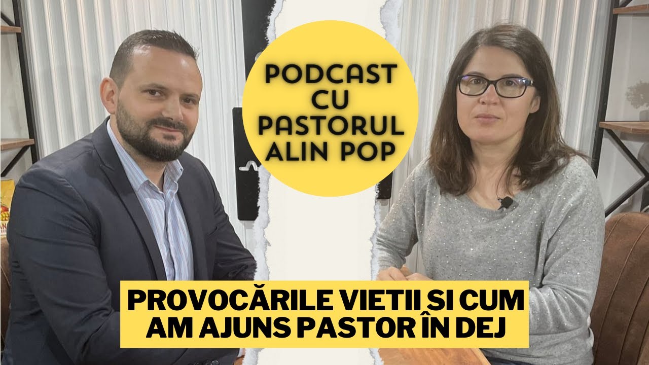 Provocările vieții si cum am ajuns pastor în Dej. Podcast cu Alin Pop ...