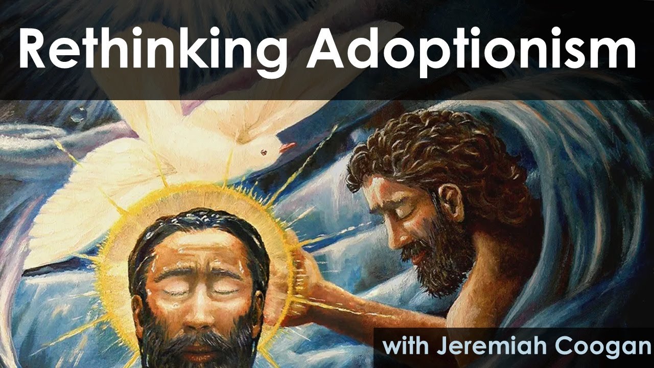Rethinking Adoptionism (Jeremiah Coogan) - YouTube