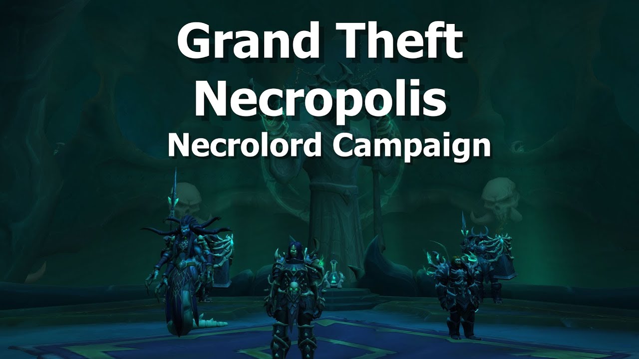 Grand Theft Necropolis--Necrolord Campaign-WoW Shadowlands - YouTube