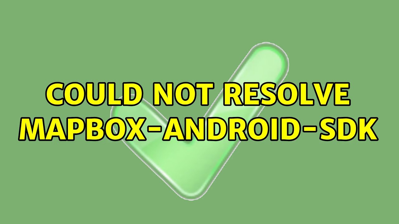 Could Not Resolve Mapbox Android Sdk 2 Solutions Youtube
