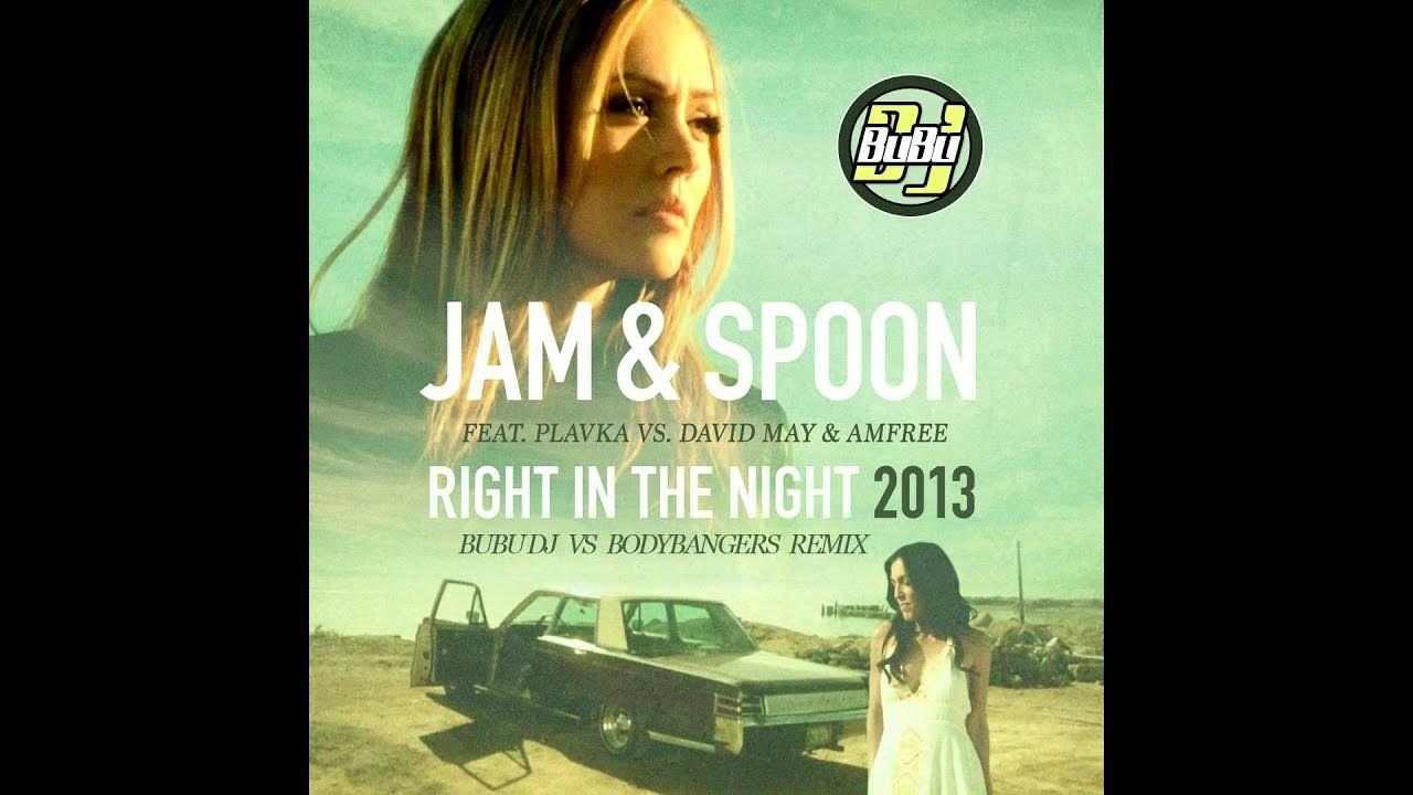 Jam & Spoon Ft.Plavka Vs David May & Amfree - Right In The Night 2013 (BuBu Dj Vs Bodybangers ...