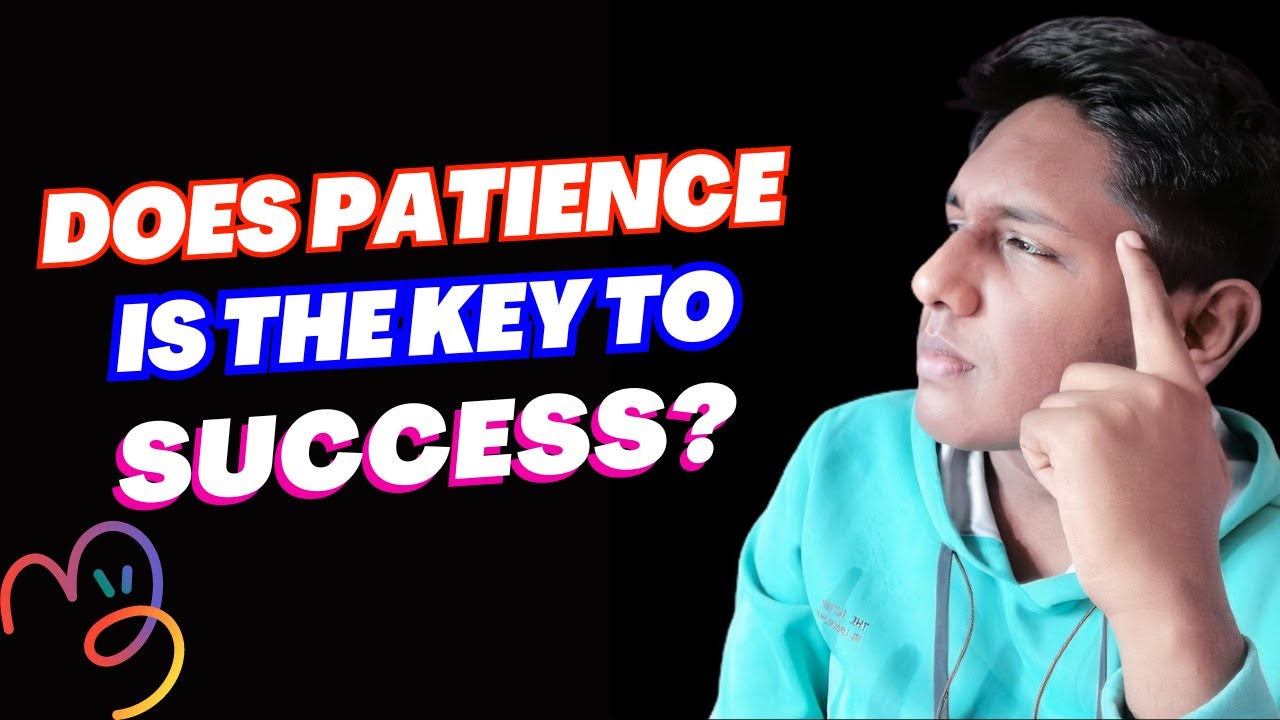 Does Patience Is The Key To Success? What Do You Think?? - YouTube