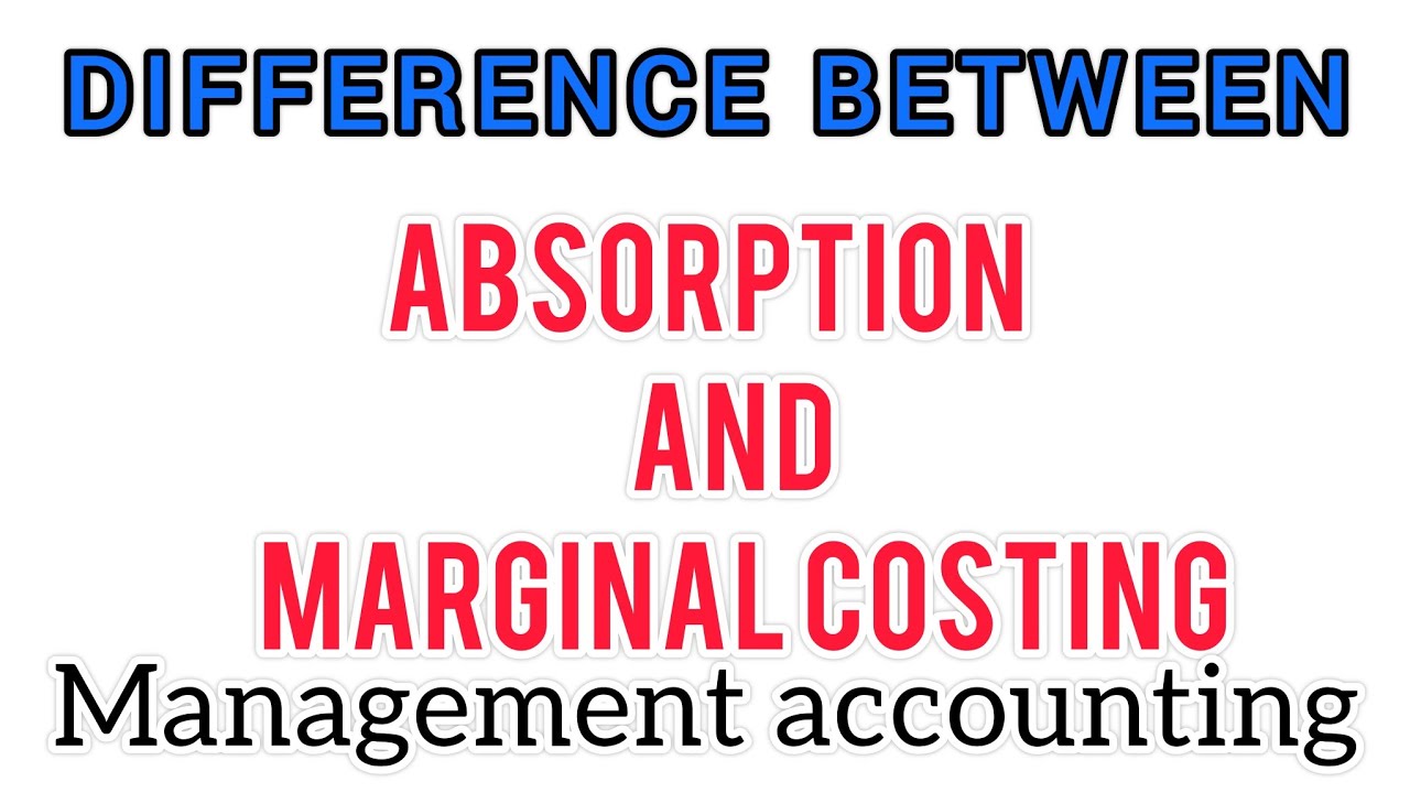 Difference between Absorption and Marginal Costing - YouTube