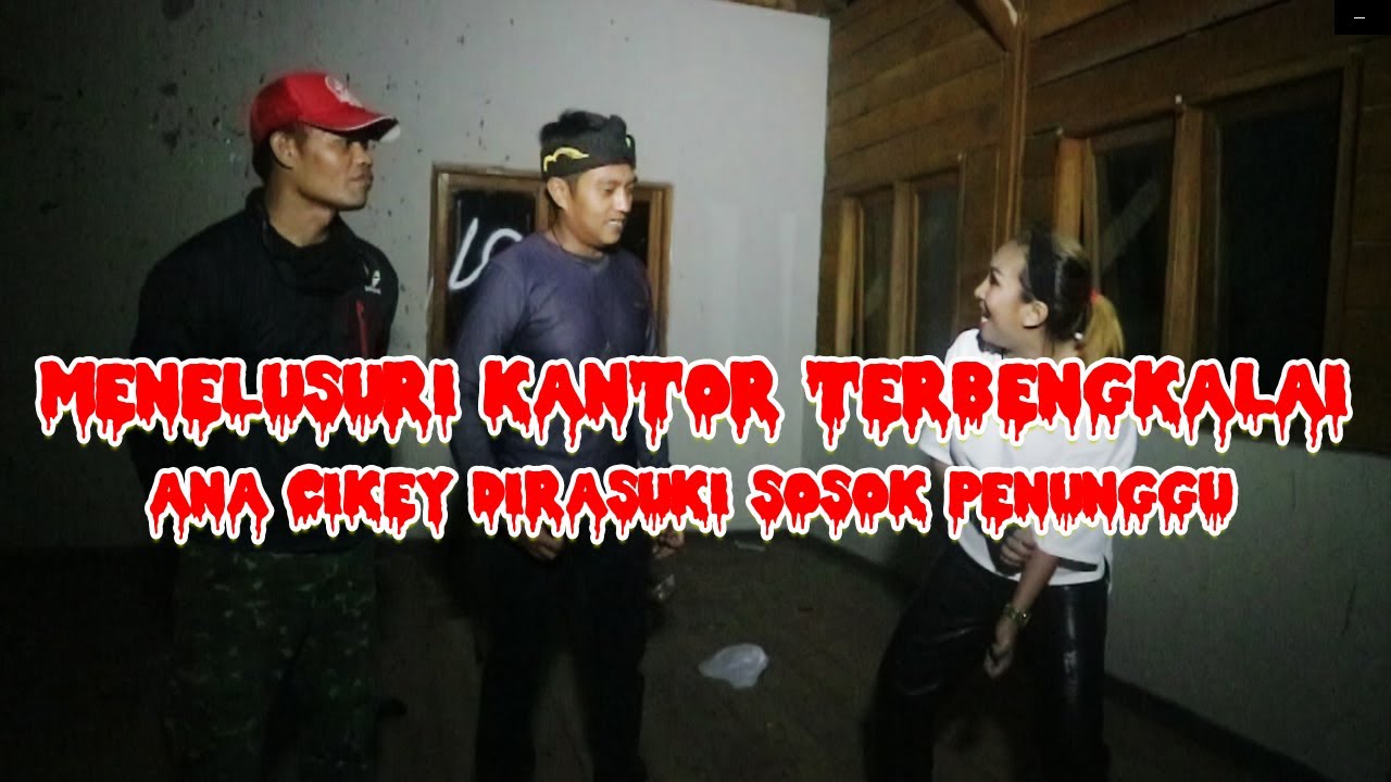 ANA CIKEY DI RASUKI ABAH JAMBRONG - PENELUSURAN DI KANTOR TERBENGKALAI ...
