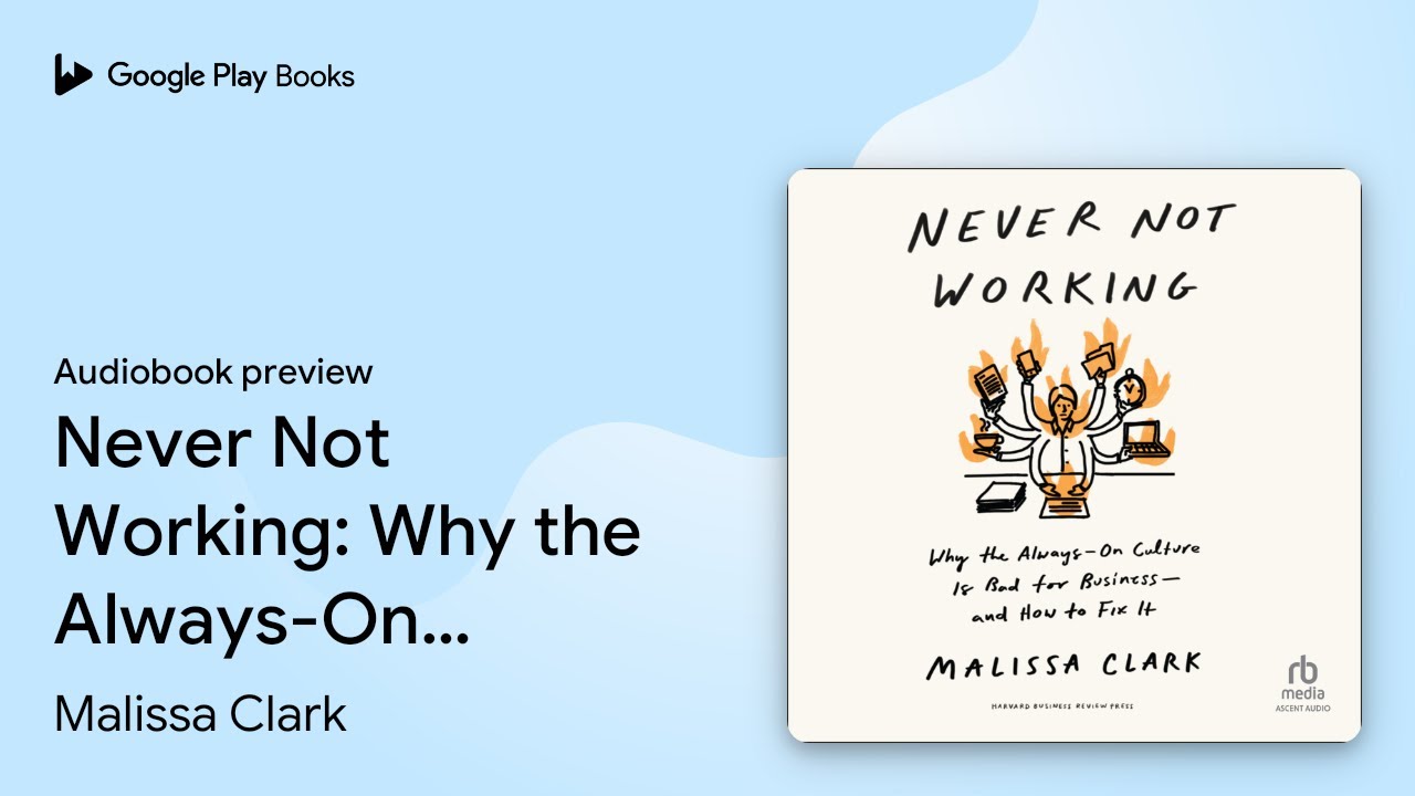 Never Not Working: Why the Always-On Culture Is… by Malissa Clark ...
