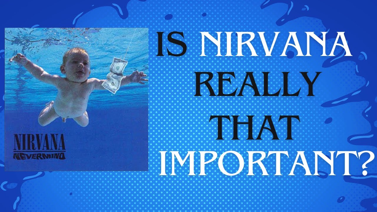 Is Nirvana's Nevermind Really That Important? - YouTube
