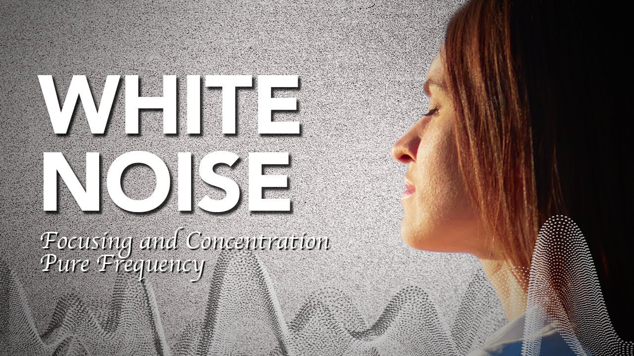 White Noise for Concentration, Relaxation and Focusing | Focusing Sound ...