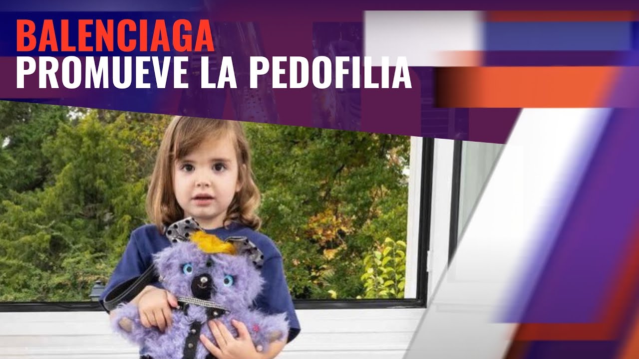 BALENCIAGA HACE UNA CAMPAÑA PROMOVIENDO LA PEDOFILIA - YouTube