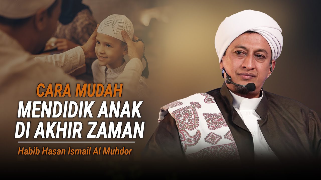 Cara Mendidik Anak Di Akhir Zaman - Habib Hasan Bin Ismail Al Muhdor ...