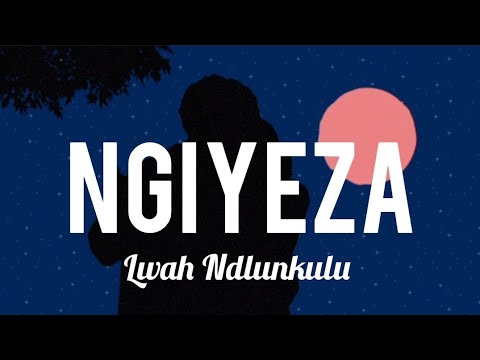 Ngiyeza (lyrics)- Lwah Ndlunkulu 🔥💯 - YouTube