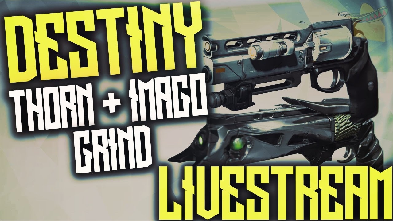 DESTINY "THORN EXOTIC QUEST GRIND / IMAGO LOOP FARM" LIVESTREAM - YouTube