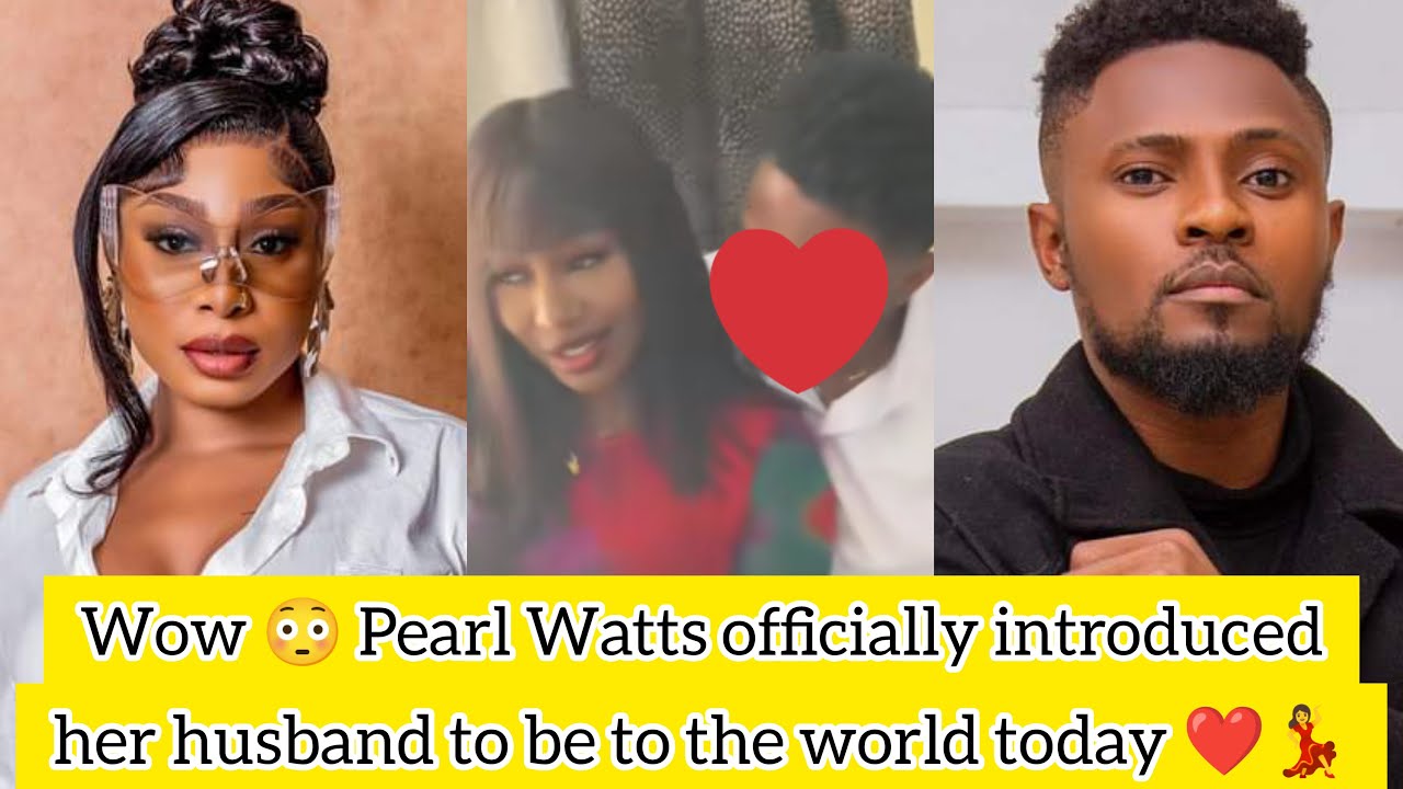 Wow 😳 Pearl Watts officially introduced her husband to be to the world ...