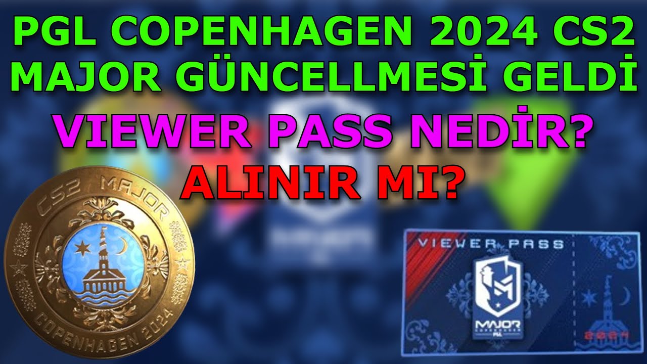 PGL Copenhagen 2024 CS2 MAJOR GÜNCELLMESİ GELDİ | VIEWER PASS NEDİR ...