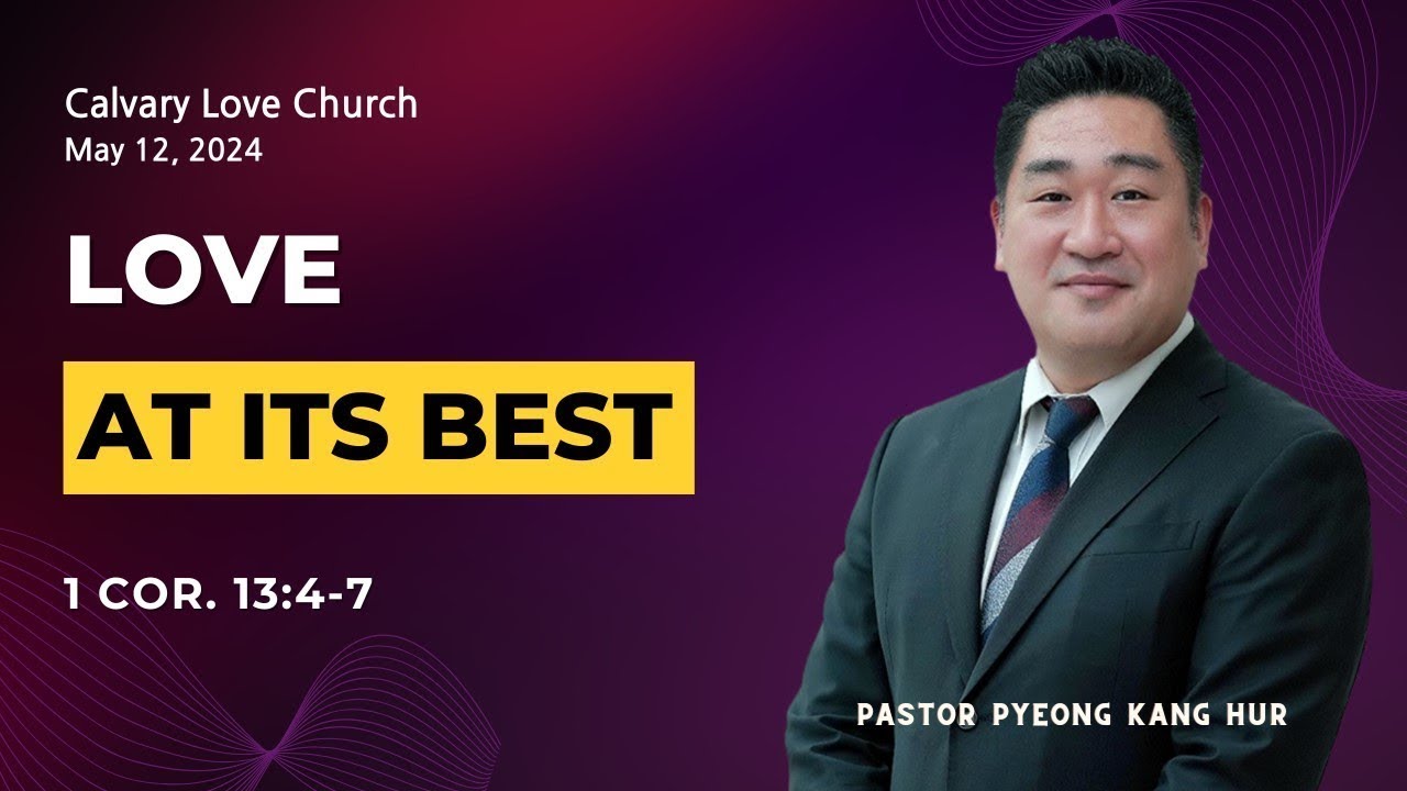 Calvary Love Church 2nd Sunday Worship (May. 12 .2024) "Love At Its ...