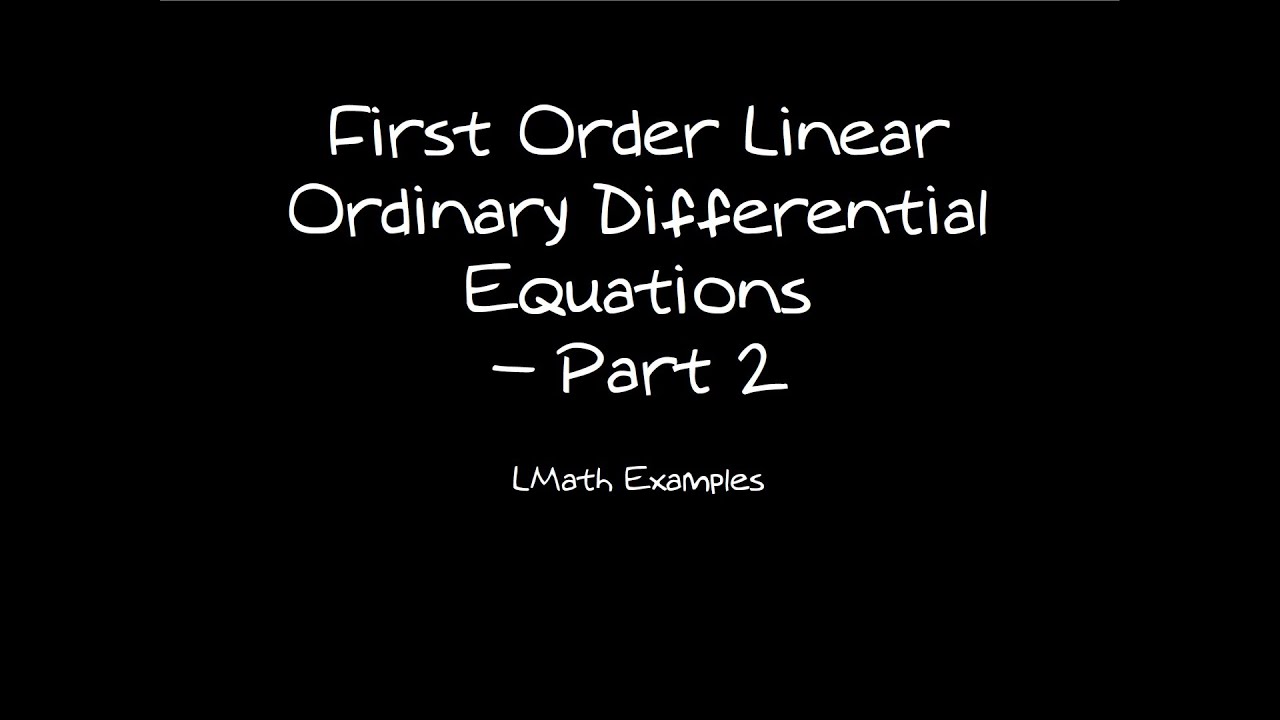 Ordinary Differential Equations 02 - First Order Linear Equations Part ...
