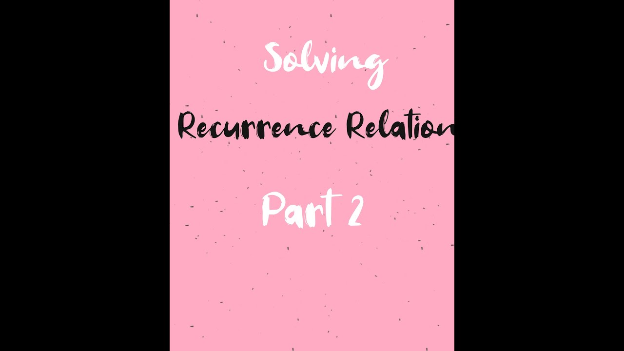 Recurrence Relation PART 2: Solving Recurrence Relations - YouTube