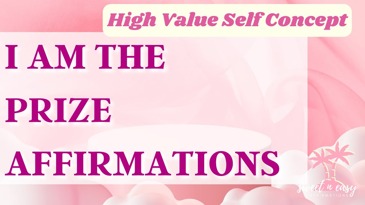 I Am The Prize Affirmations High Value Self Concept YouTube