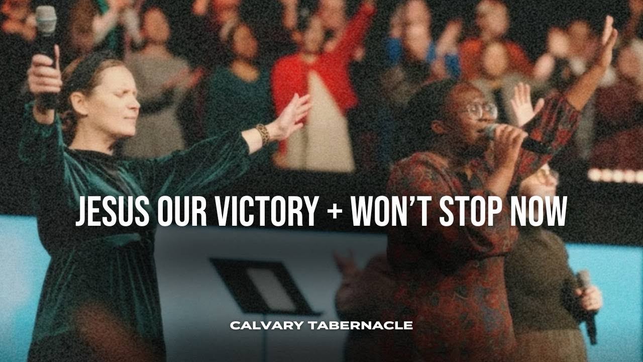 JESUS OUR VICTORY + WON’T STOP NOW | Calvary Tabernacle - YouTube