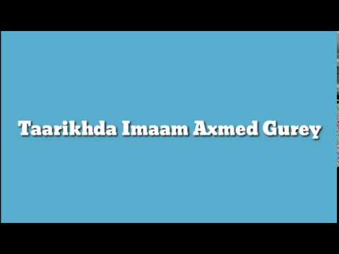 Taarikhdii Imaam Axmed Gurey|•| Wax kabaro|•| Axlaam Axmed Diiriye ...