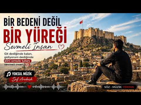 Bir Bedeni Değil Bir Yüreği Sevmeli İnsan | En Duygusal Arabesk 2026