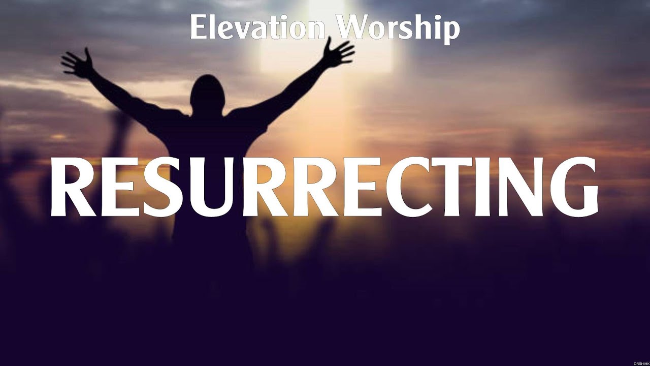 Elevation Worship Resurrecting Lyrics Hillsong Worship, Hillsong UNITED ...
