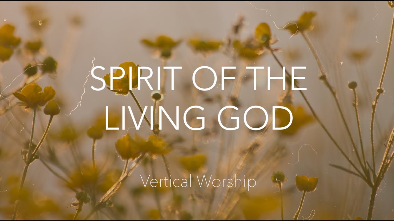 Spirit of the Living God - Vertical Worship (Lyrics) - YouTube