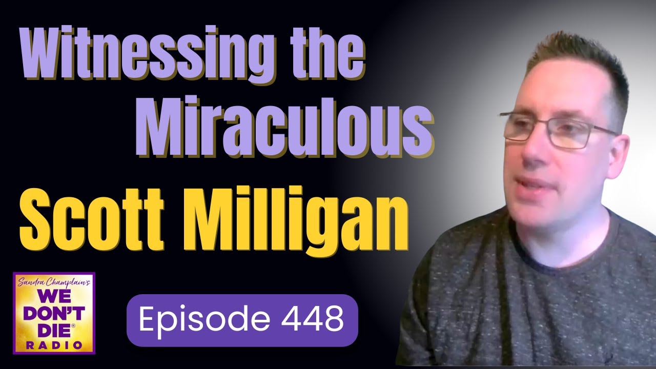 Physical & Trance Medium Scott Milligan 'Witnessing The Miraculous' on ...
