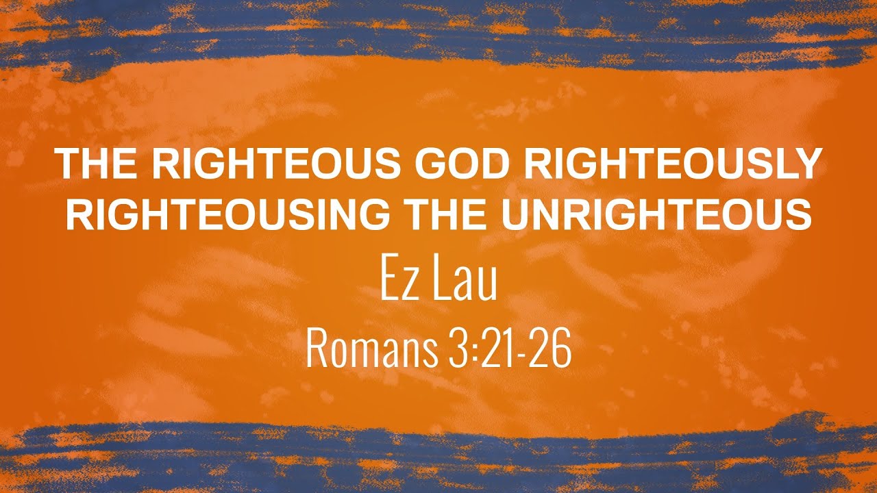 The righteous God righteously righteousing the unrighteous | Romans 3: ...