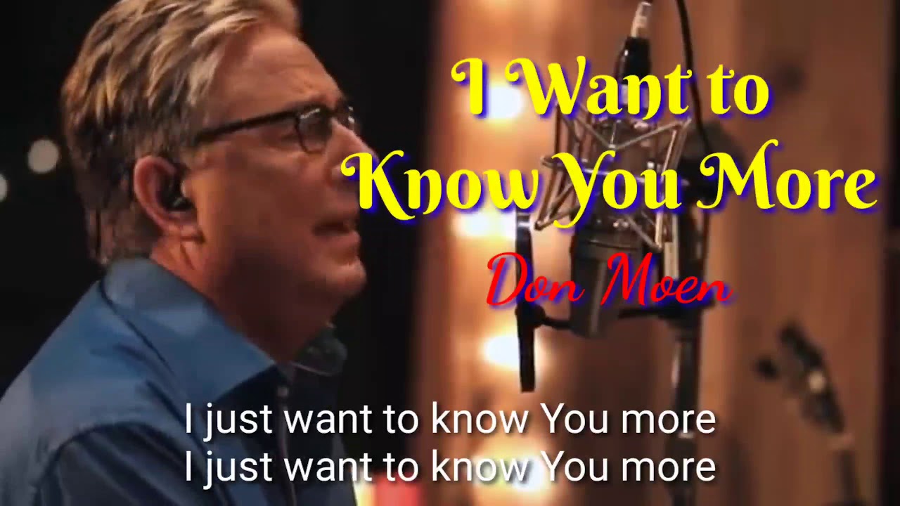 I Want To Know You More by Don Moen Lyric Video YouTube i-want-to-know-you-more-by-don-moen-lyric-video-youtube
