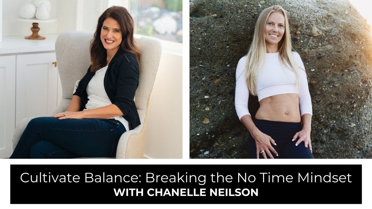 Cultivate Balance: Breaking the No Time Mindset with Chanelle Neilson ...