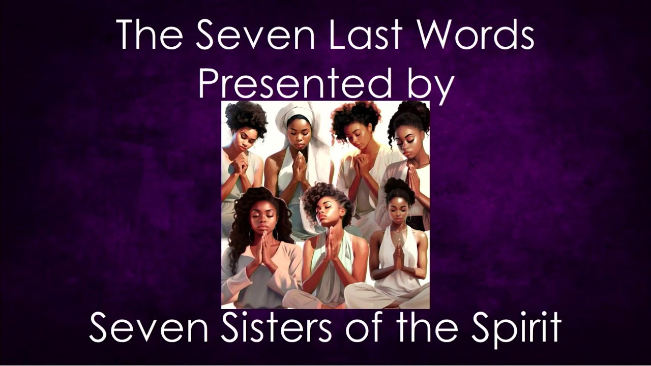 The Seven Last Word featuring 7 Sisters of the Spirit - YouTube